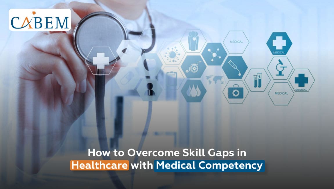 How to Overcome Skill Gaps in Healthcare with Medical Competency