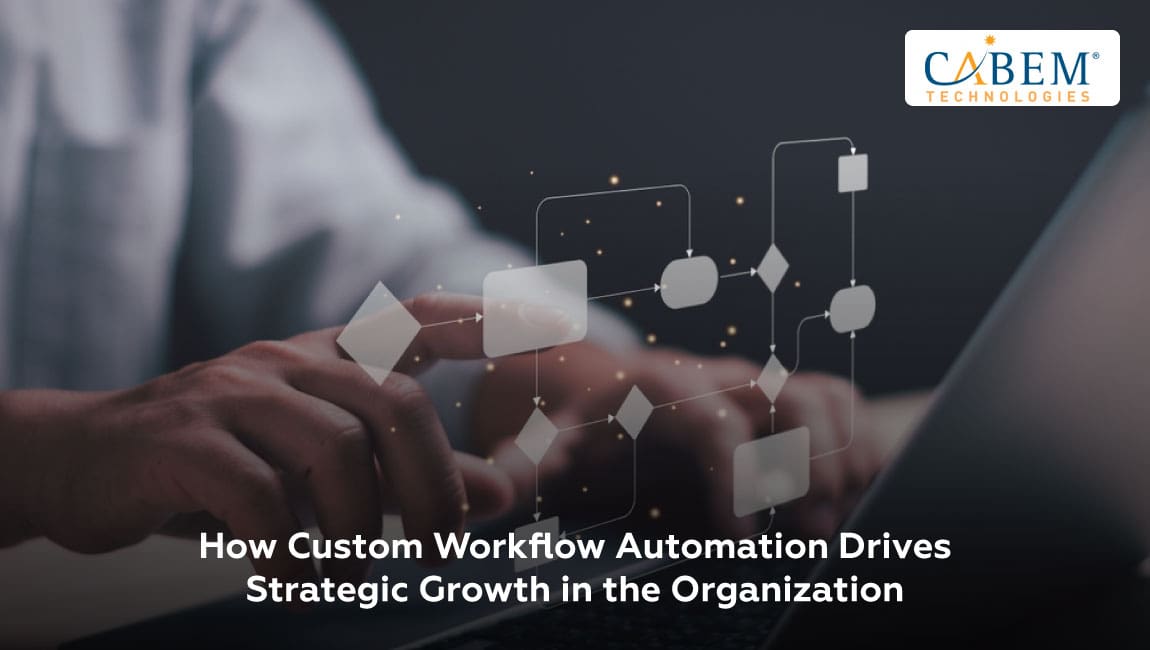 How Custom Workflow Automation Drives Growth in the Organization