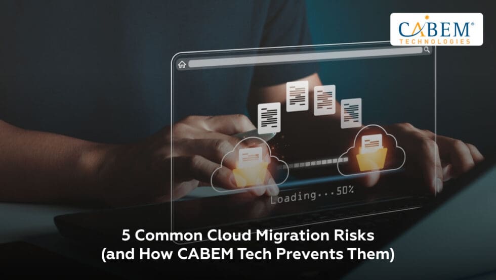 5 Common Cloud Migration Risks (and How CABEM Tech Prevents Them) I ...
